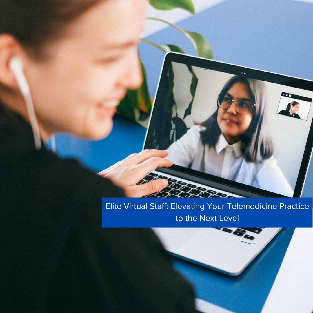 Elite Virtual Staff: Elevating Your Telemedicine Practice to the Next Level - EVS